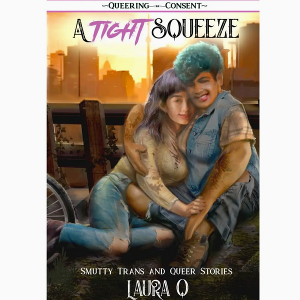 A Tight Squeeze: Smutty Trans and Queer Stories – Lovewild Design